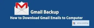 Gmail Backup | Download Gmail Emails to Computer (Complete Guide)